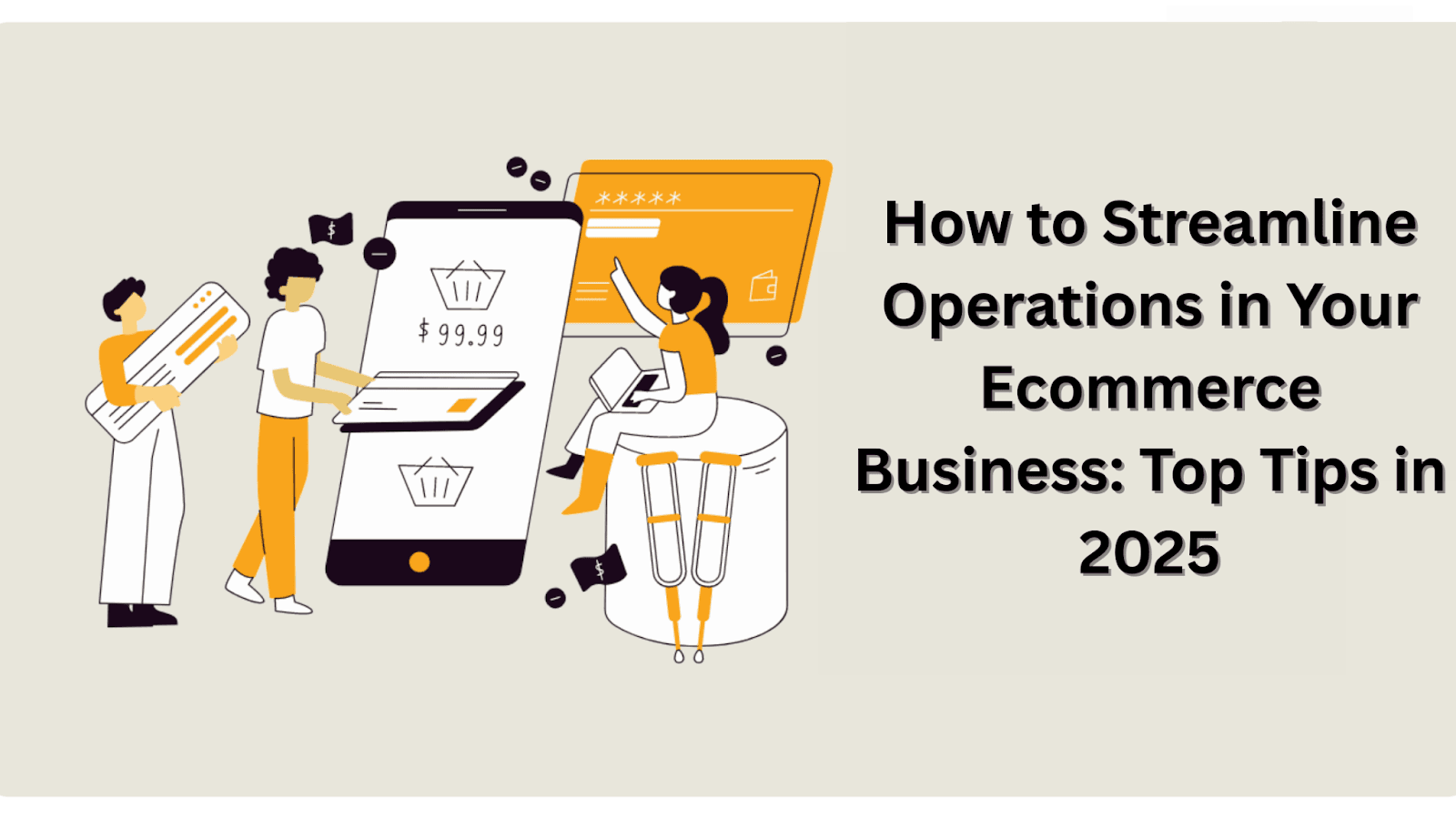How to Streamline Operations in Your Ecommerce Business: Top Tips in 2025