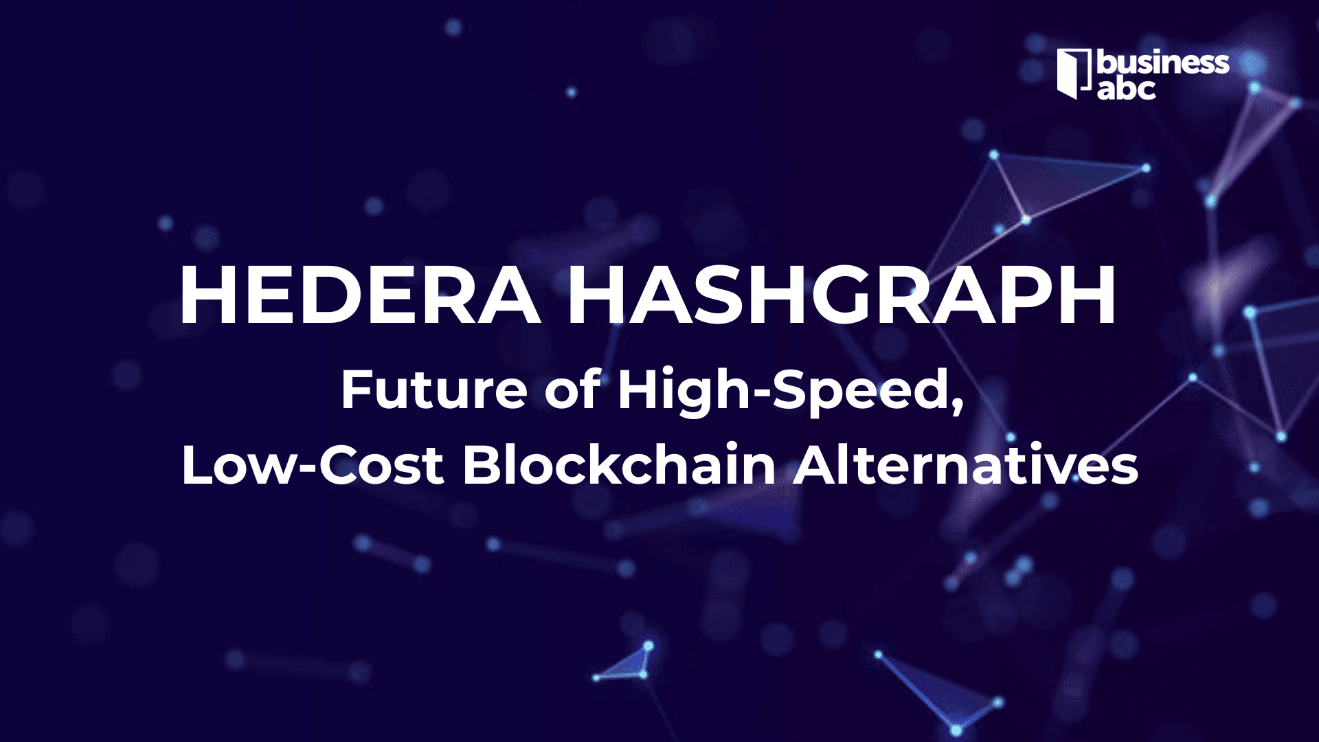 Hedera Hashgraph: Future of High-Speed, Low-Cost Blockchain Alternatives